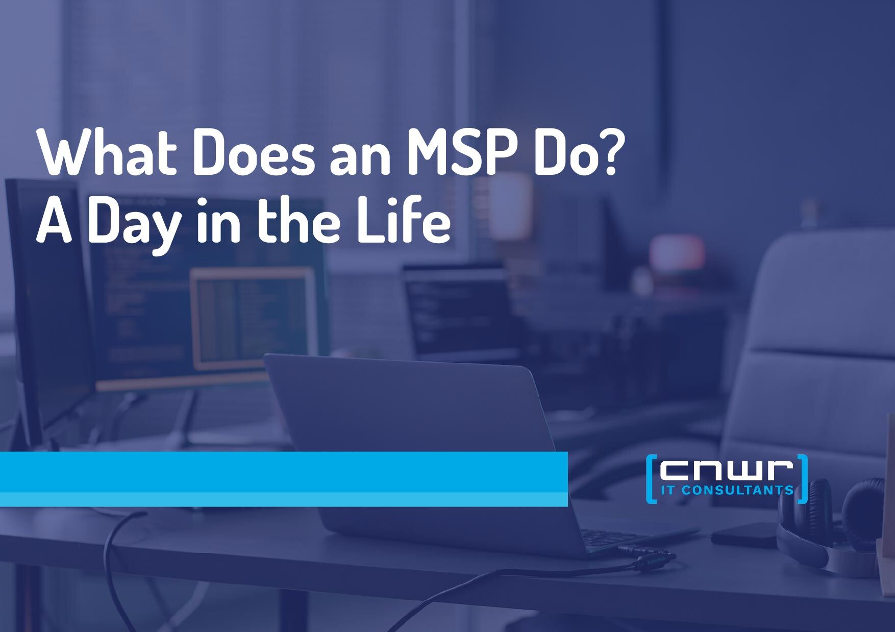 A Day in the Life of an MSP: Understanding Their Role in Your Business